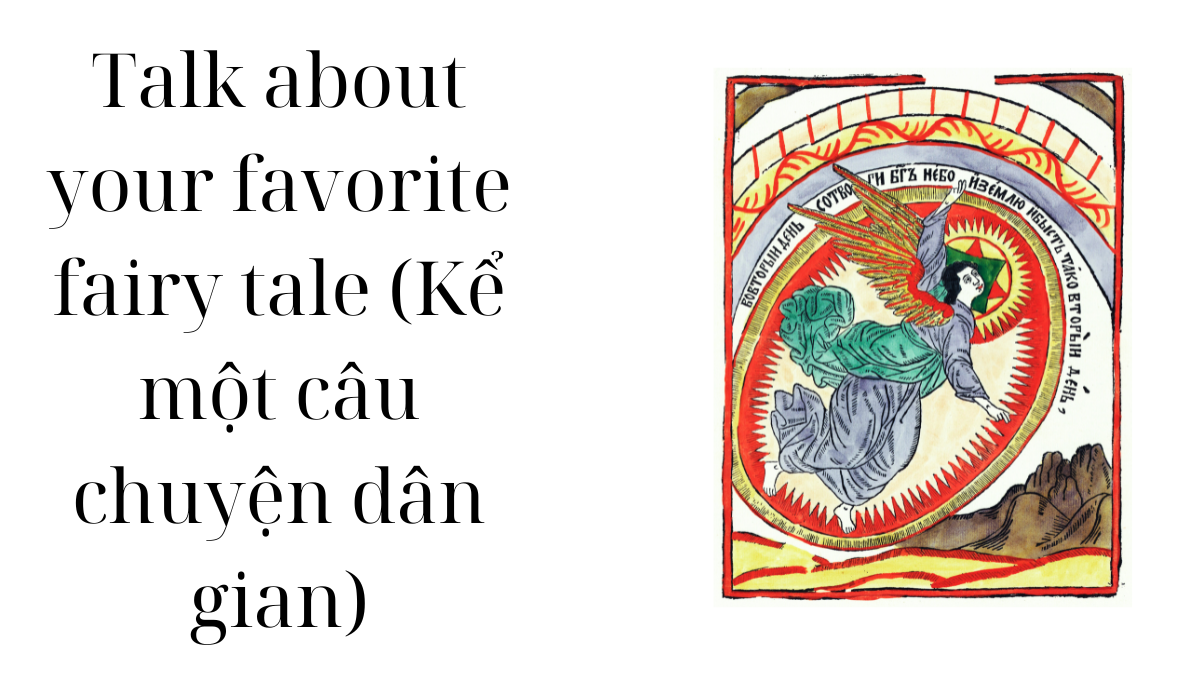 Talk about your favorite fairy tale (Kể một câu chuyện dân gian)