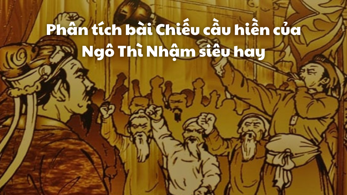 Phân tích bài Chiếu cầu hiền của Ngô Thì Nhậm siêu hay