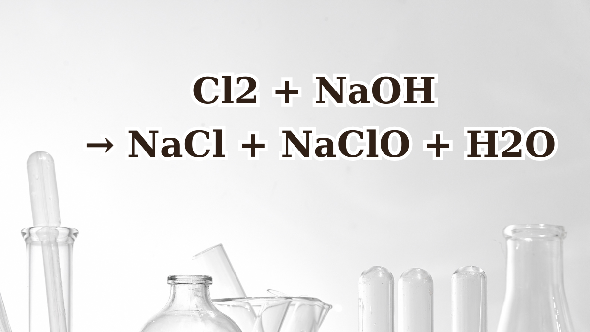 NaOH + Cl2 → NaCl + NaClO + H2O