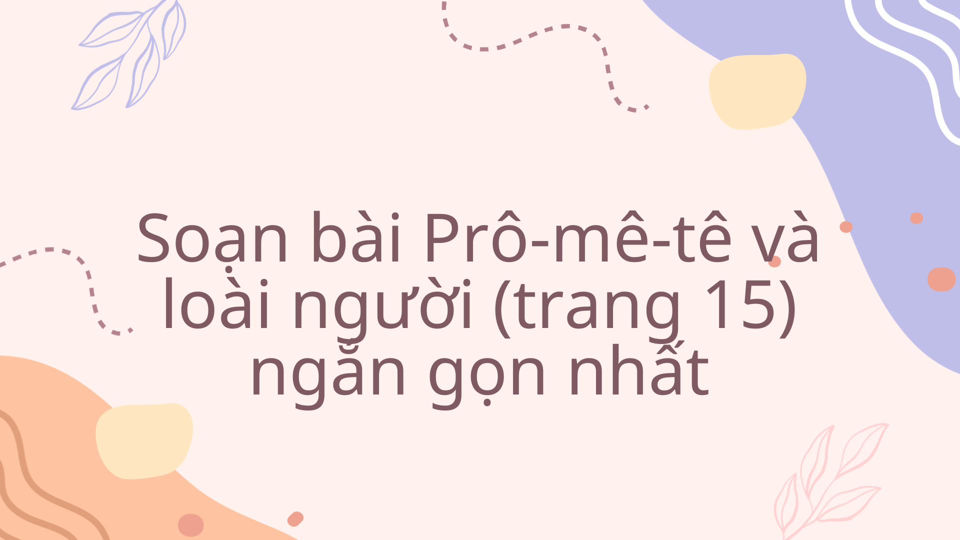 Soạn bài Prô-mê-tê và loài người (trang 15) ngắn gọn nhất