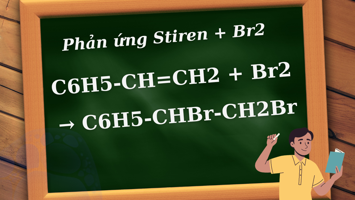 Phản ứng Stiren + Br2: C6H5CH=CH2 Br2 → C6H5-CHBr-CH2Br
