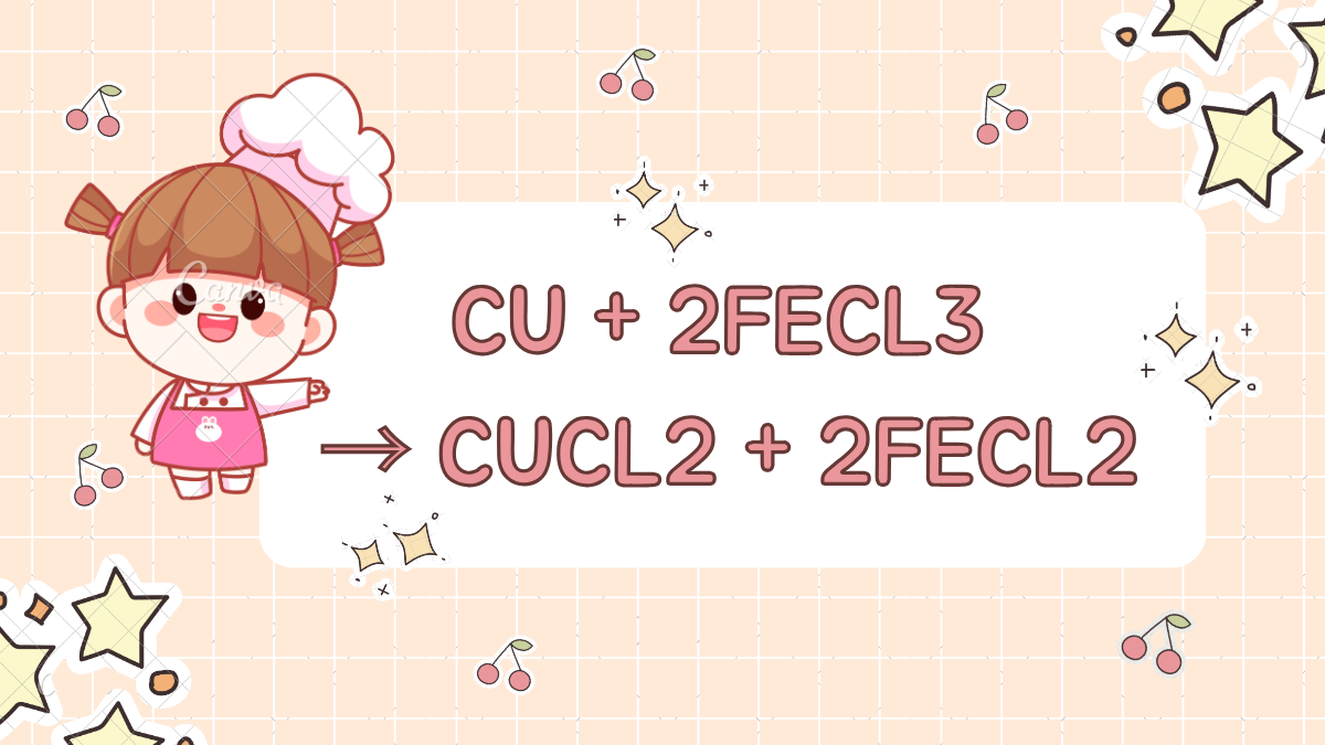 Phản ứng : Cu + FeCl3 → CuCl2 + FeCl2