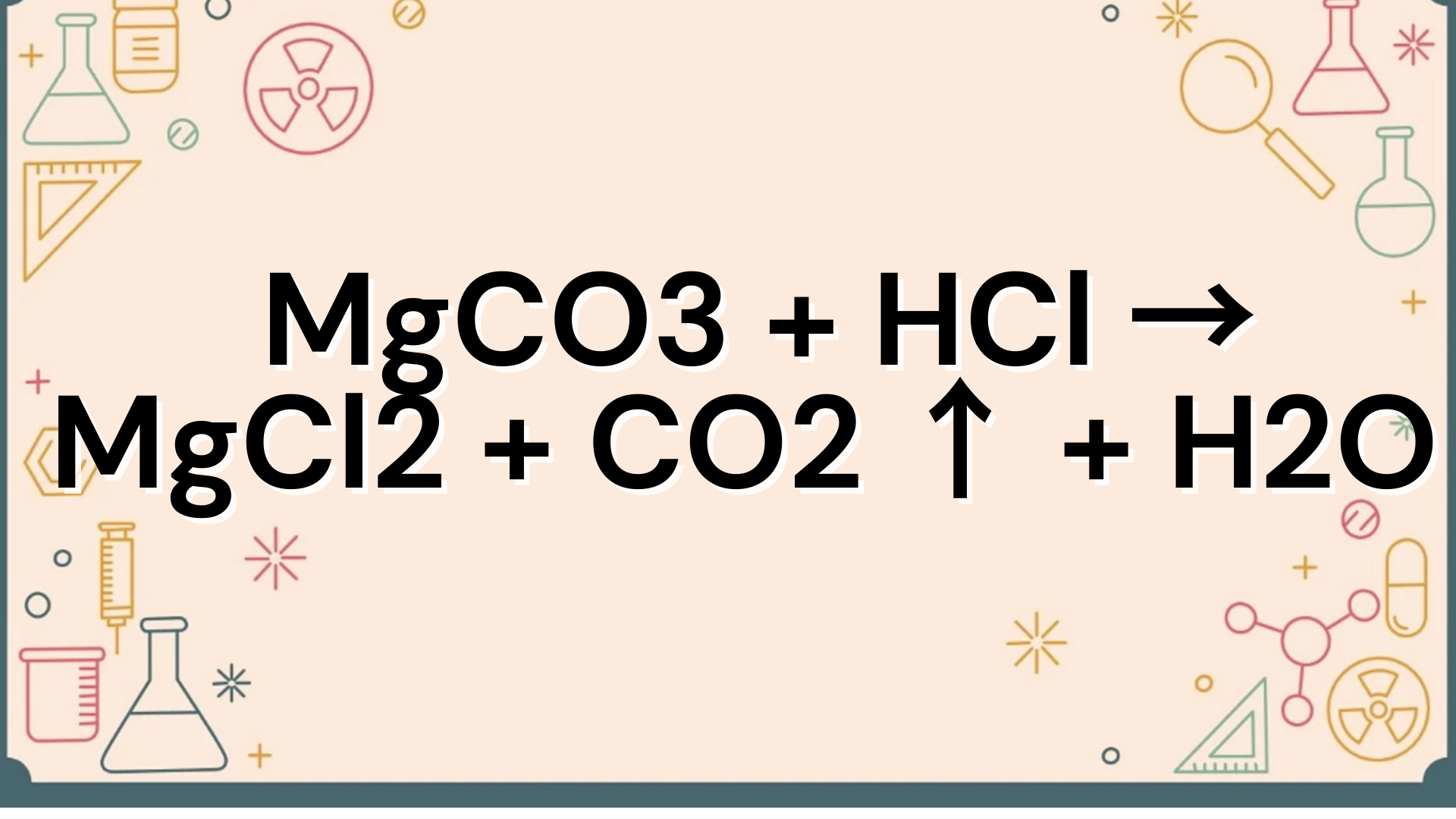 Phương trình hoá học MgCO3 + HCl → MgCl2 + CO2 ↑ + H2O