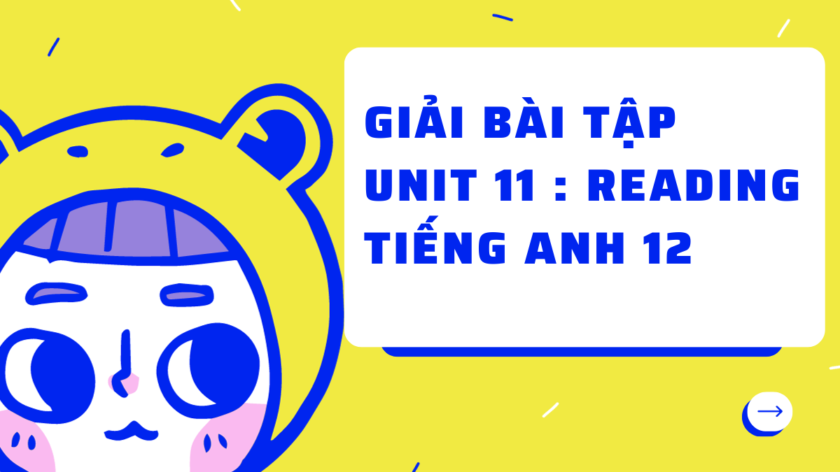 Giải bài tập Unit 11 : Reading Tiếng Anh 12 đầy đủ nhất