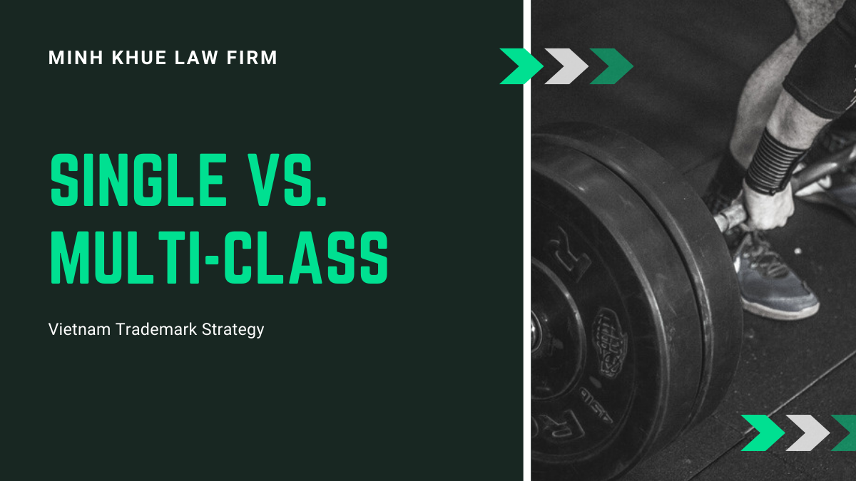 One or Many? Single vs. Multi-Class: Vietnam Trademark Strategy