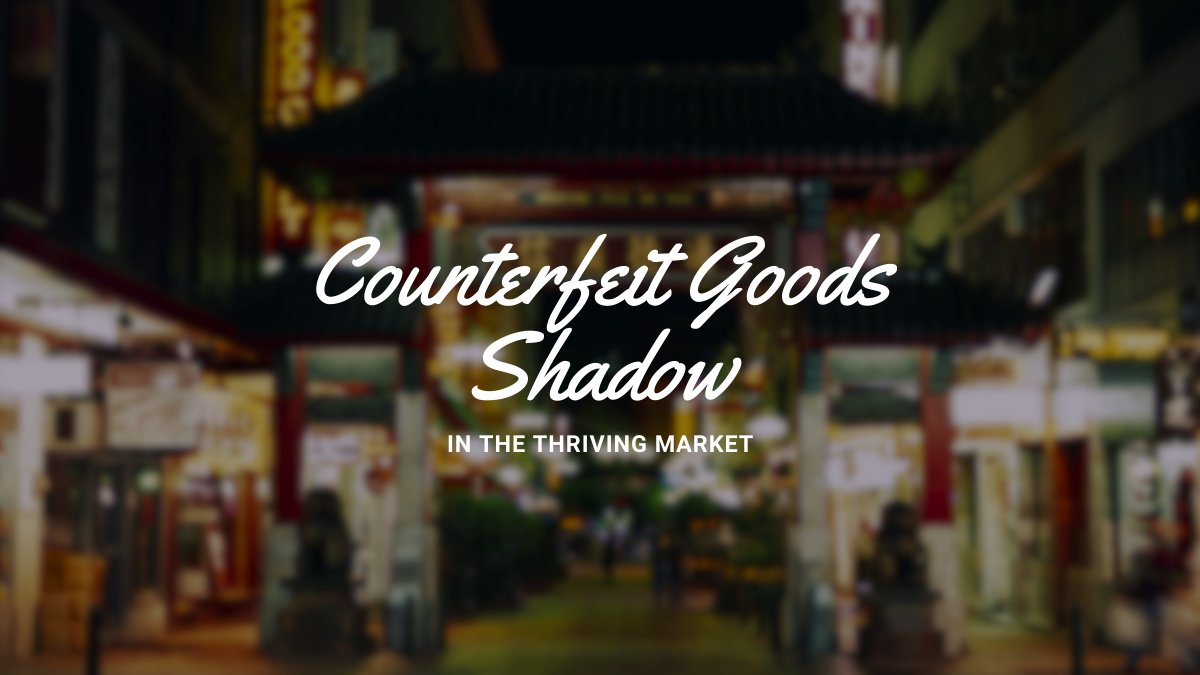 How the Counterfeit Goods Shadow in Thriving Markets