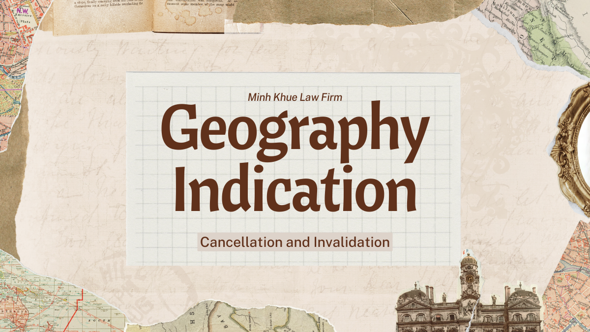 Geographical Indication: Cancellation and Invalidation in Vietnam Geographical Indication: Cancellation and Invalidation in Vietnam