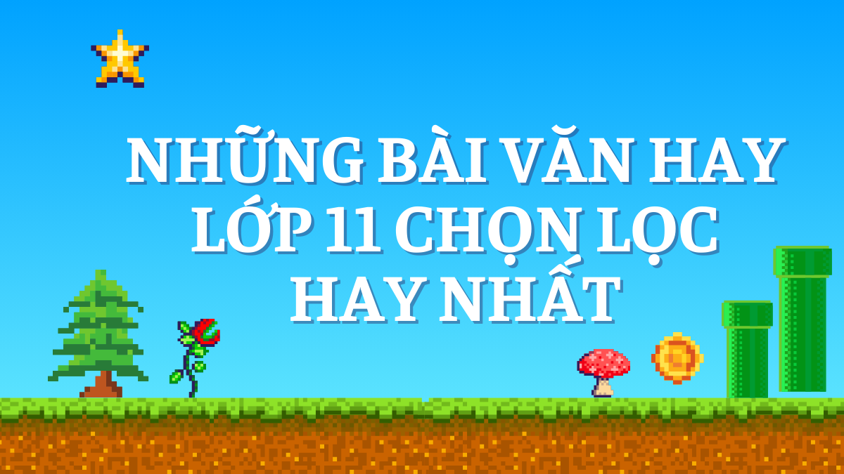 Những bài văn hay lớp 11 chọn lọc hay nhất