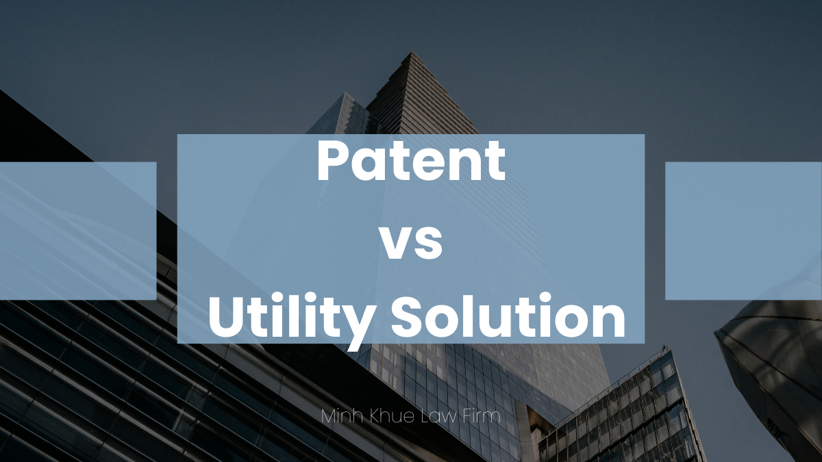 Vietnam IP Hacks: Patent vs. Utility Solution - A Practical Guide
