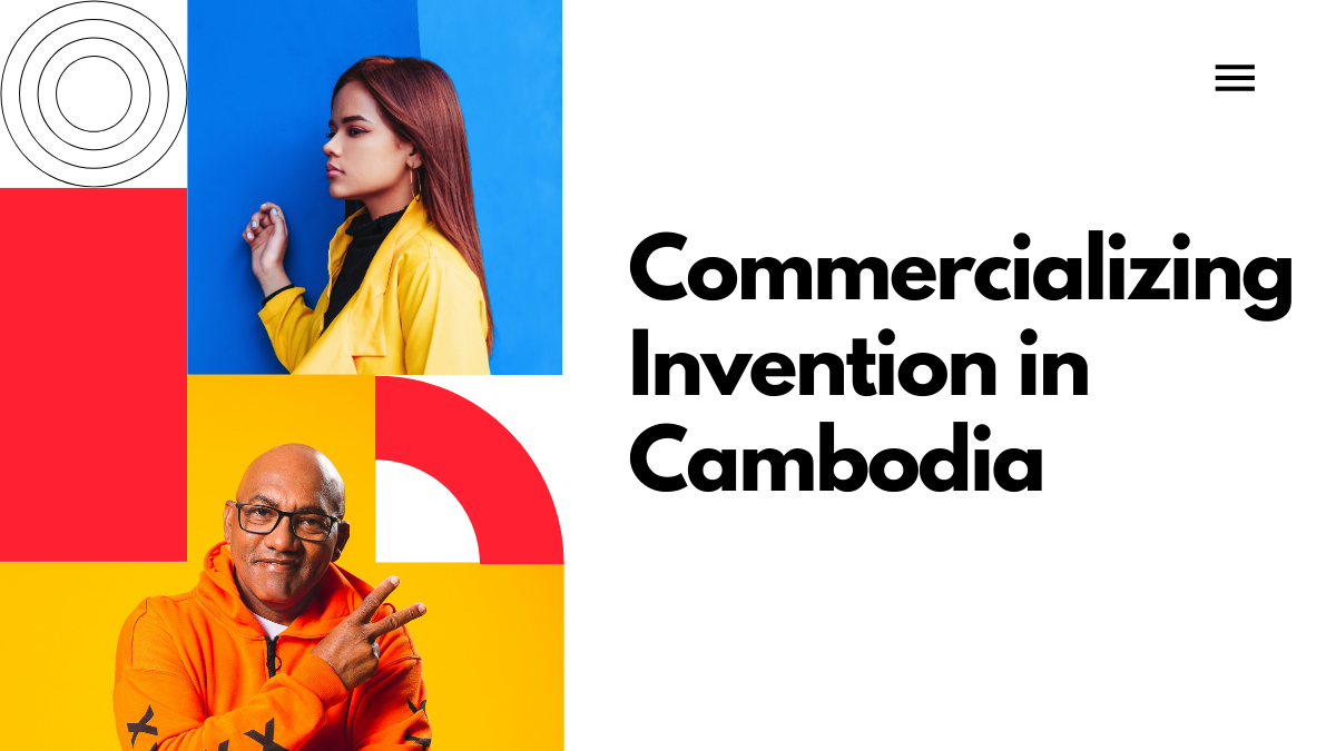 Turning idea into gold: Commercializing inventions in Cambodia