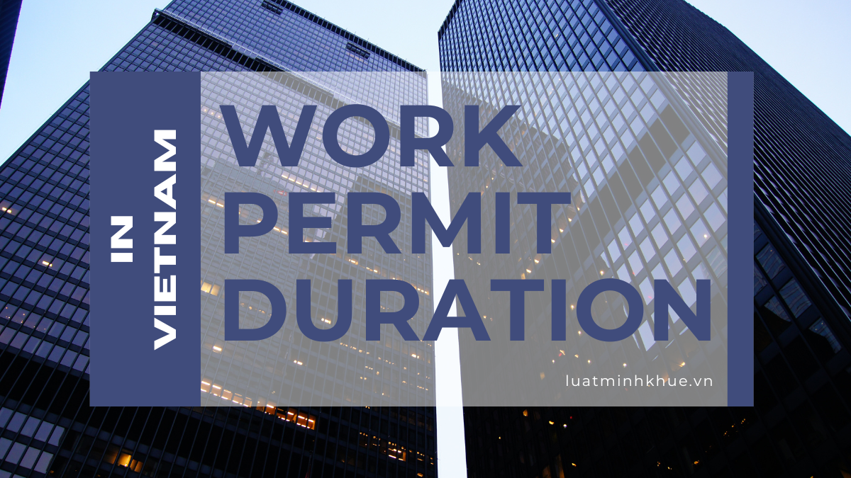 Work Permit Duration in Vietnam: A Comprehensive Guide