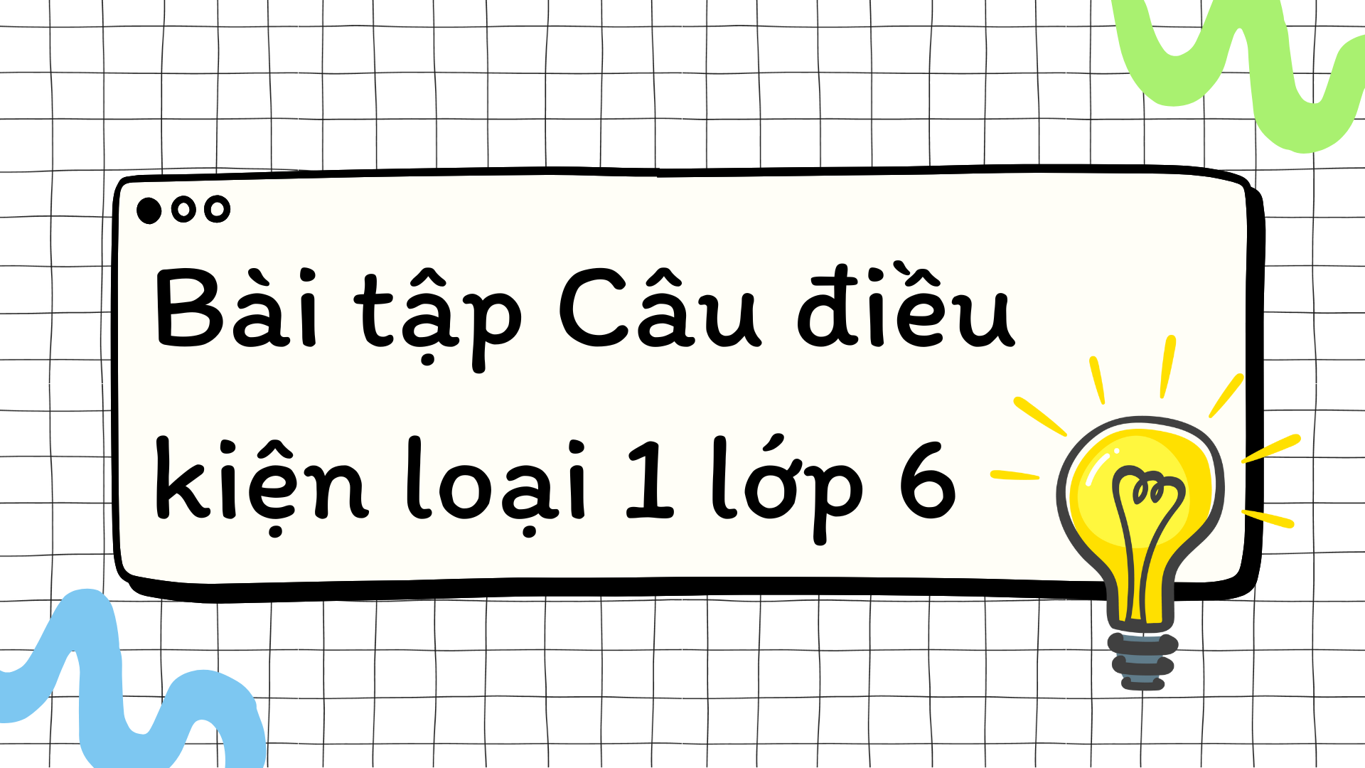 Bài tập Câu điều kiện loại 1 lớp 6 có đáp án mới nhất