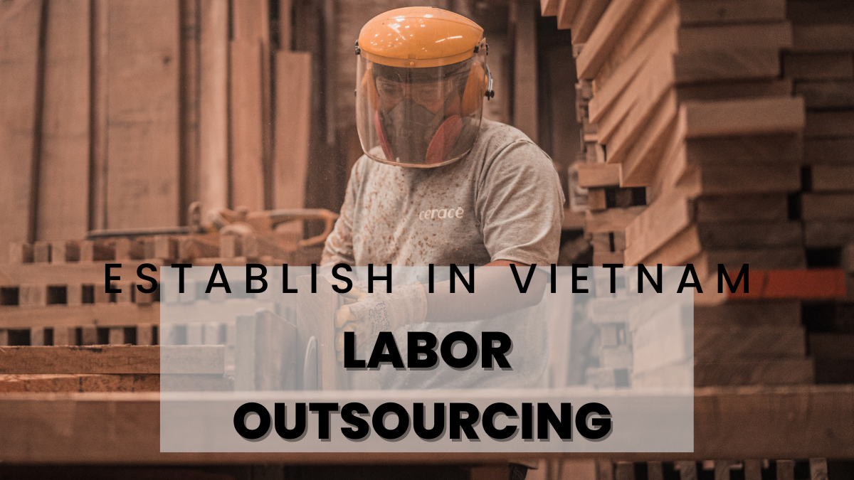 How To Create a Labor Outsourcing Company in Viet Nam 2024