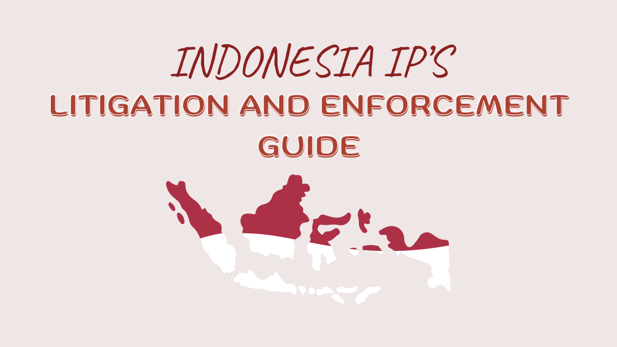 Your Guide to IP Litigation and Enforcement in Indonesia