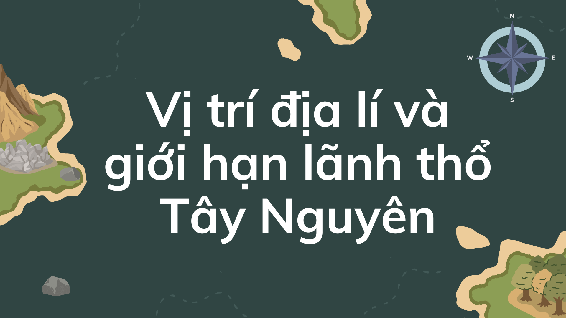 Vị trí địa lí và giới hạn lãnh thổ Tây Nguyên - Địa lý lớp 9