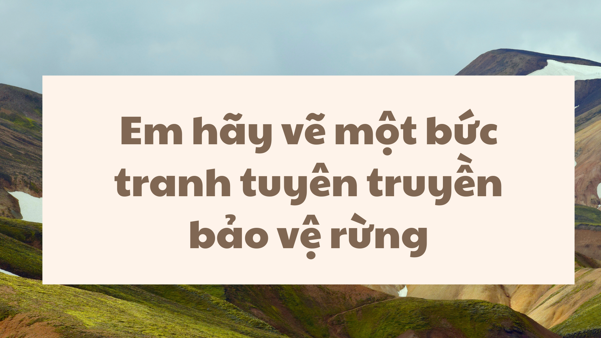 Em hãy vẽ một bức tranh tuyên truyền bảo vệ rừng