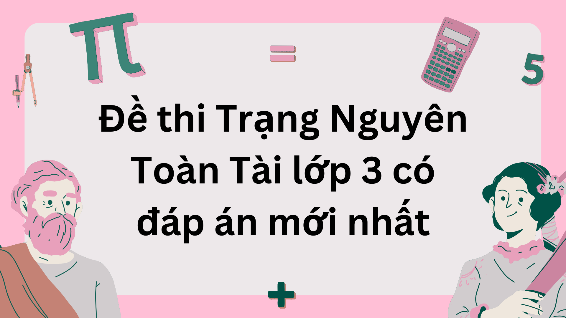 Đề thi Trạng Nguyên Toàn Tài lớp 3 có đáp án mới nhất 2024