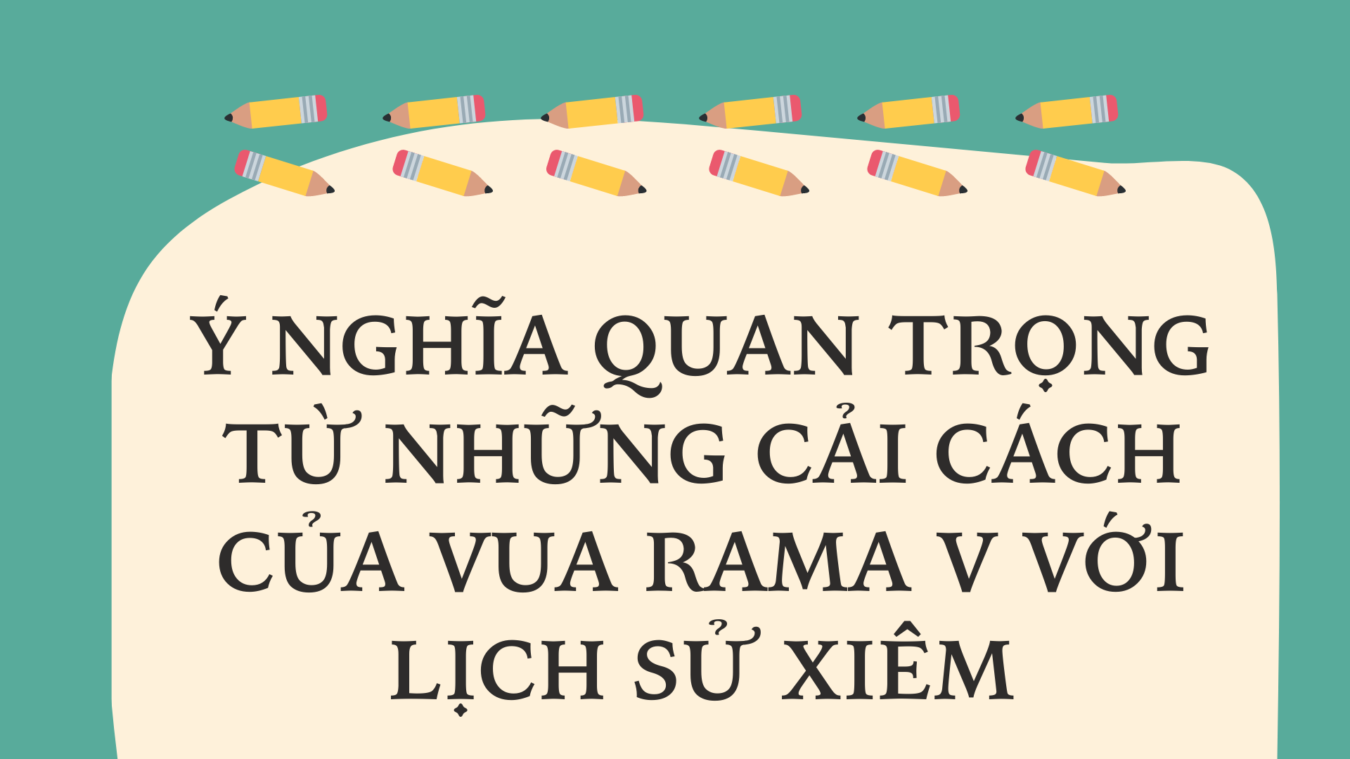 Ý nghĩa quan trọng từ những cải cách của vua Rama V với lịch sử Xiêm