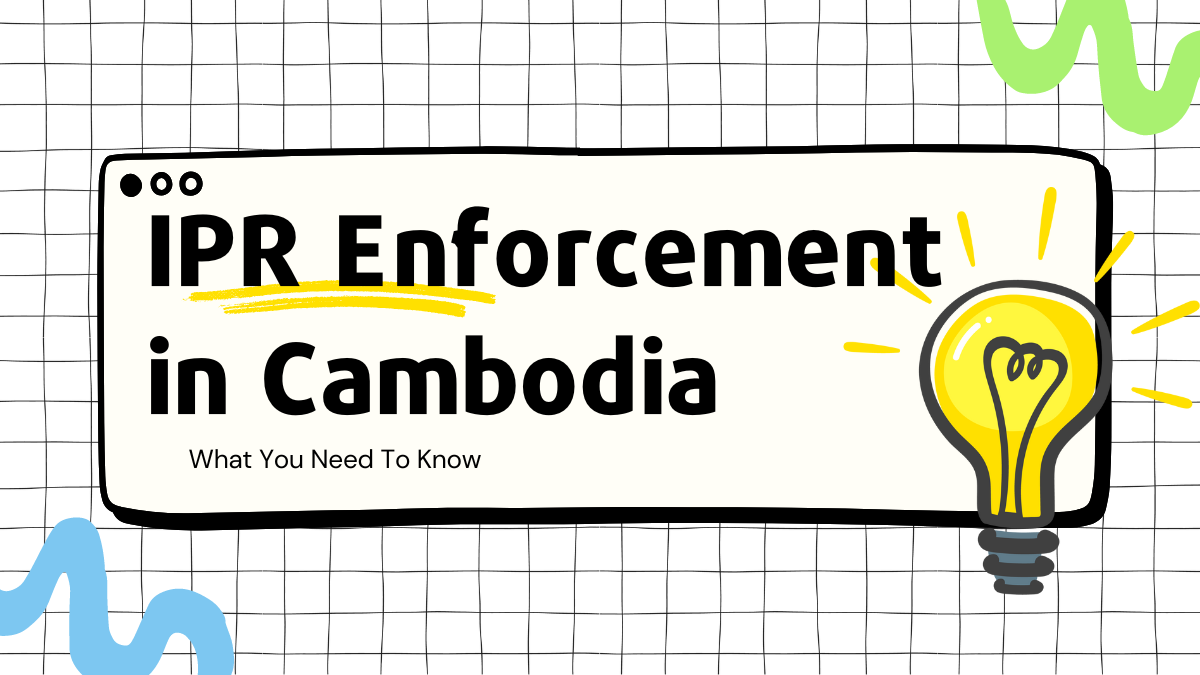 What You Should Know About IPR Enforcement and Custom in Cambodia
