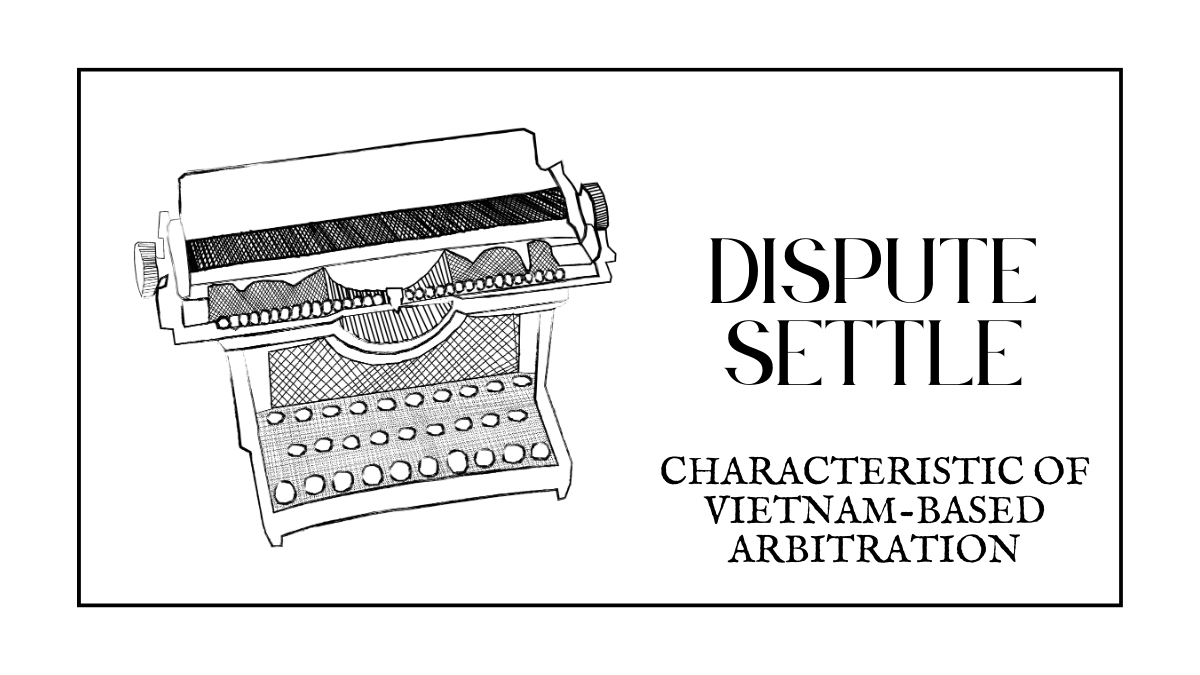 Characteristics of Vietnam's Arbitration-based Dispute Settlement
