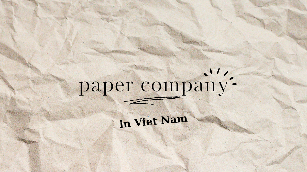 How to Found a Paper Manufacturing Company in Vietnam