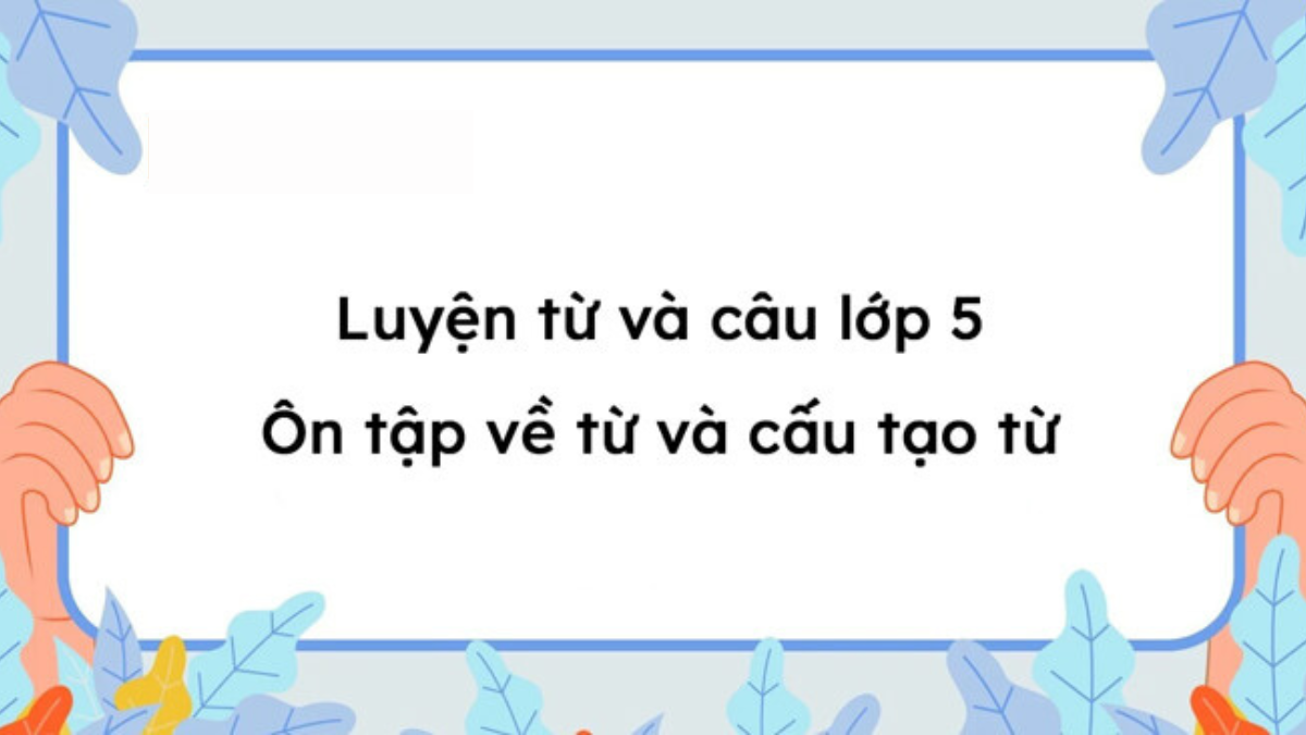 Giải Luyện từ và câu lớp 5: Ôn tập về từ và cấu tạo từ trang 166