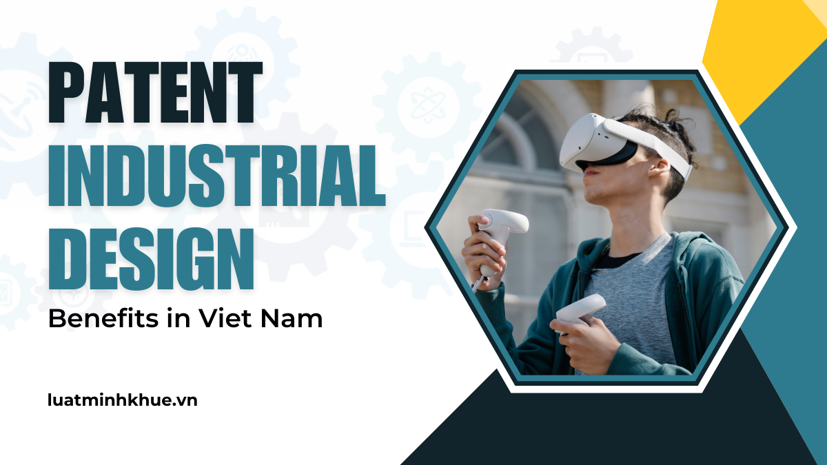 Industrial Design and Patent Registration Benefits in Viet Nam