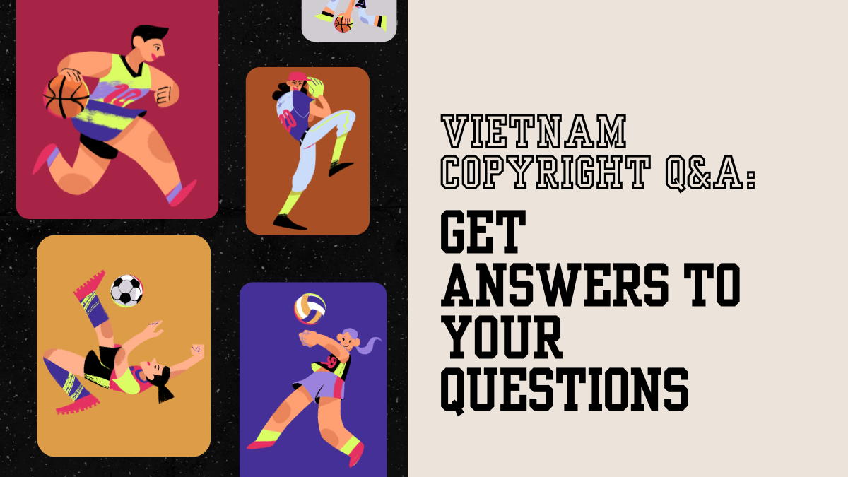 2024 Vietnam Copyright Q&A: Get Answers to Your Questions