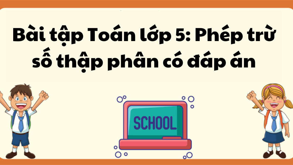 Bài tập Toán lớp 5: Phép trừ số thập phân có đáp án