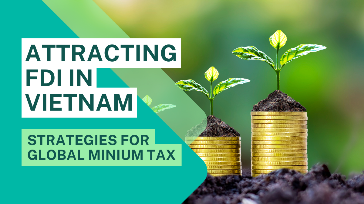 Attracting FDI in Vietnam: Strategies for the Global Minimum Tax