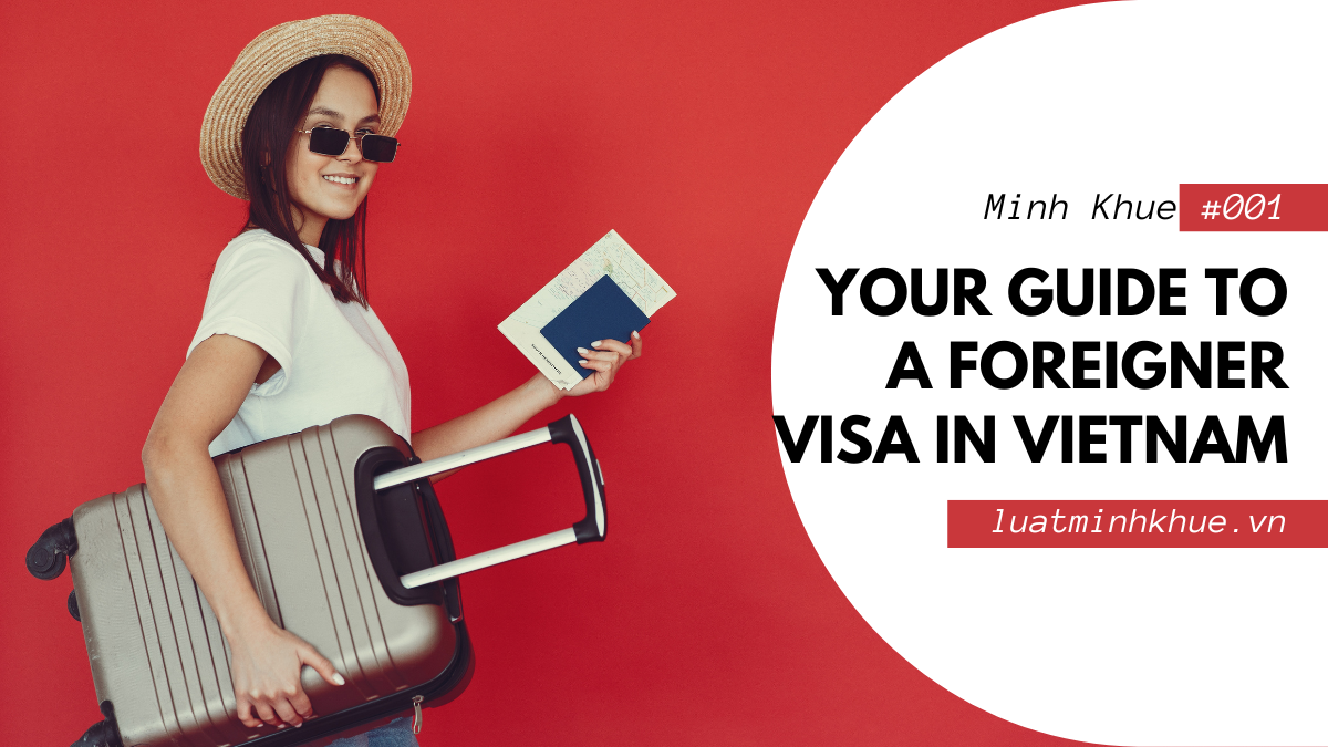 Hassle Free Visit To Vietnam Your Guide To Foreigner Visas
