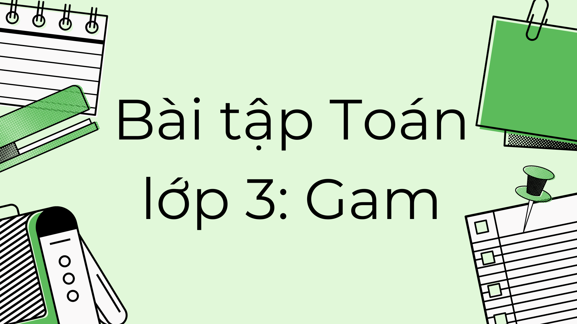 Bài tập Toán lớp 3: Gam có đáp án chi tiết nhất