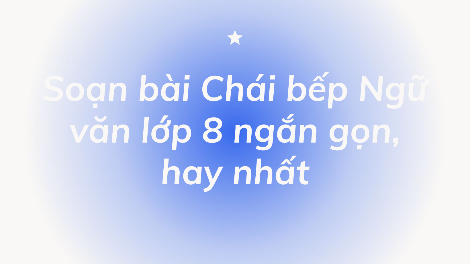 Soạn bài Chái bếp Ngữ văn lớp 8 ngắn gọn, hay nhất
