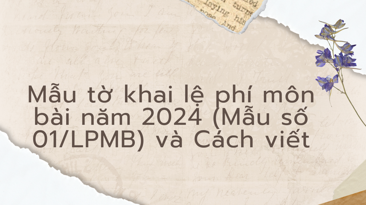 Mẫu tờ khai lệ phí môn bài năm 2024 (Mẫu số 01/LPMB) và Cách viết
