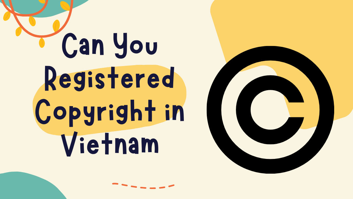 Can You Register Copyright in Vietnam? A Guide by Applicant Type