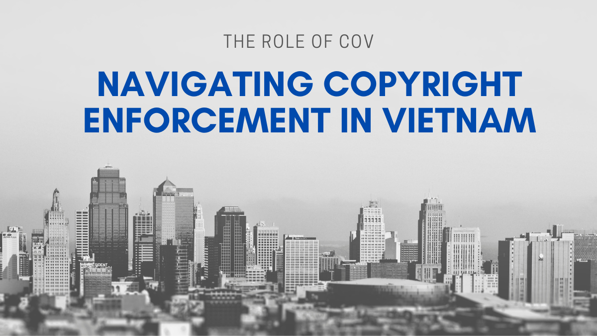 Navigating Copyright Enforcement in Vietnam: The Role of the COV