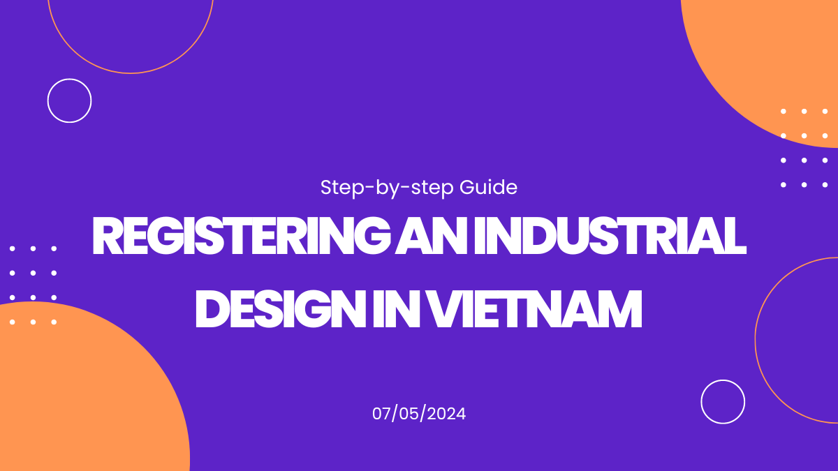 Step-by-Step Guide to Registering an Industrial Design in Vietnam