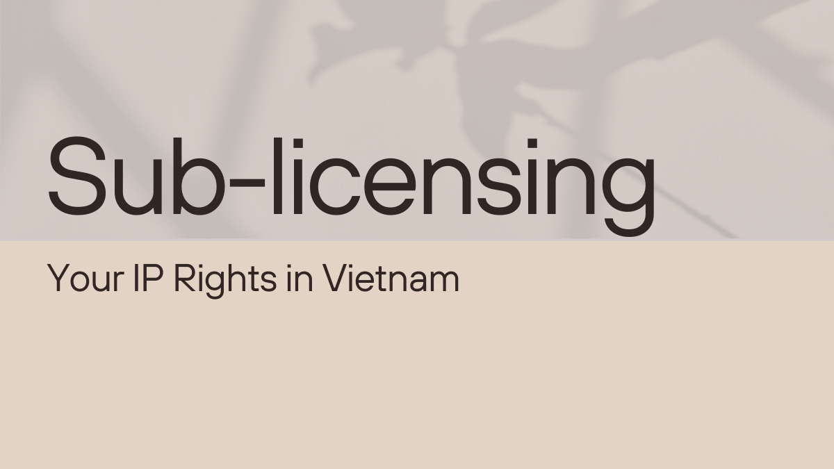 Multiple Revenue Streams: Sub-licensing Your IP Rights in Vietnam