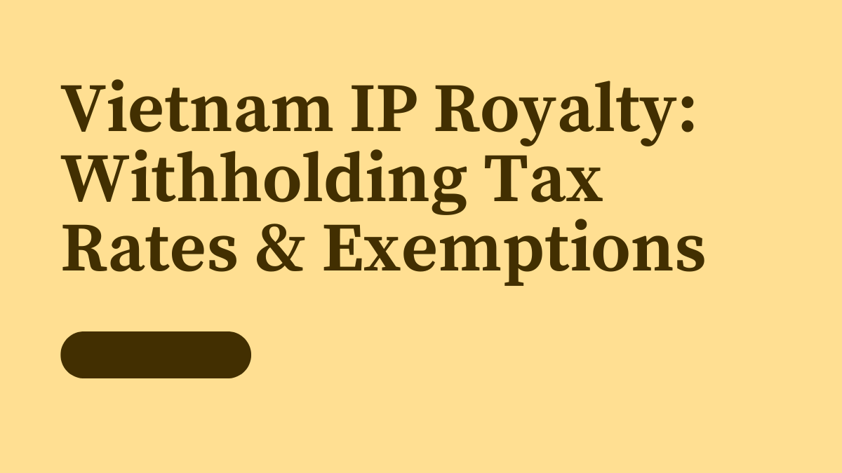 Vietnam IP Royalties: Withholding Tax Rates & Exemptions Explain