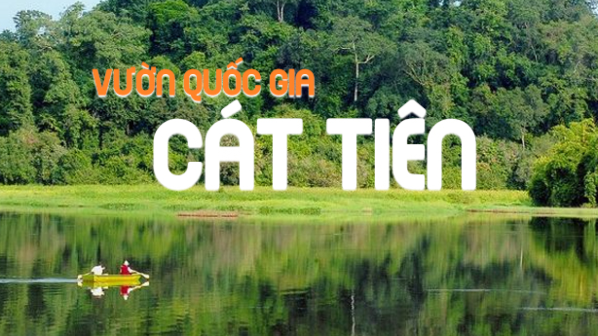 Thuyết minh Vườn quốc gia Cát Tiên ở Đồng Nai siêu hay