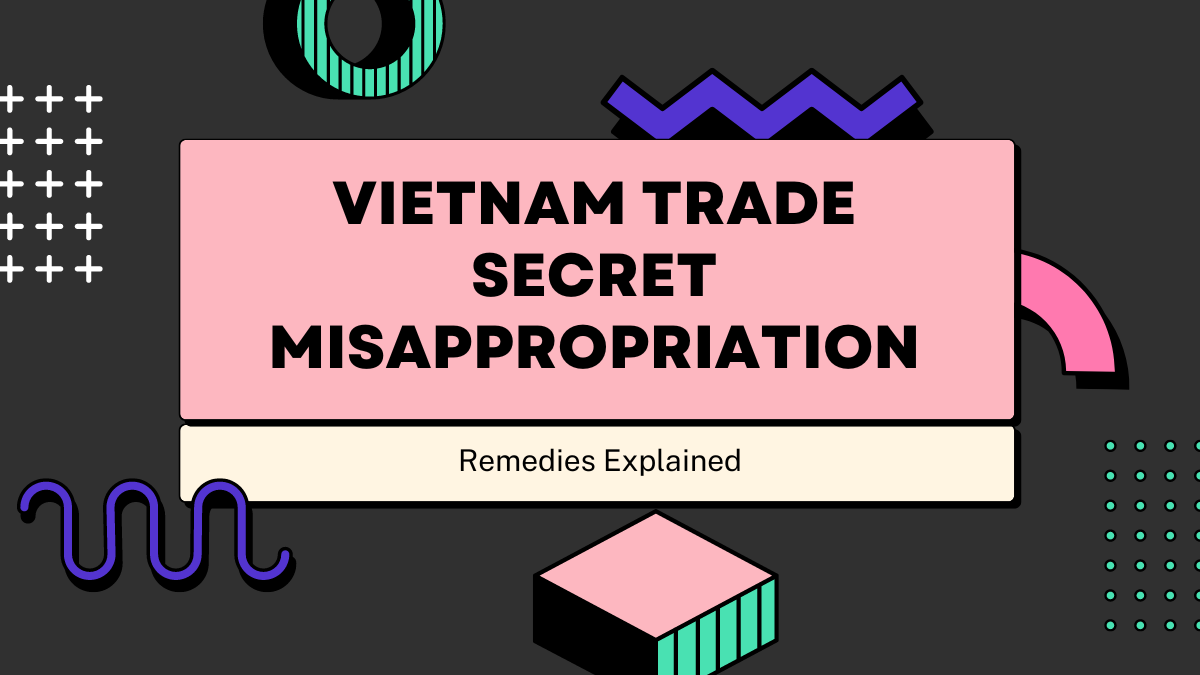 Vietnam Trade Secret Misappropriation: Remedies Explained
