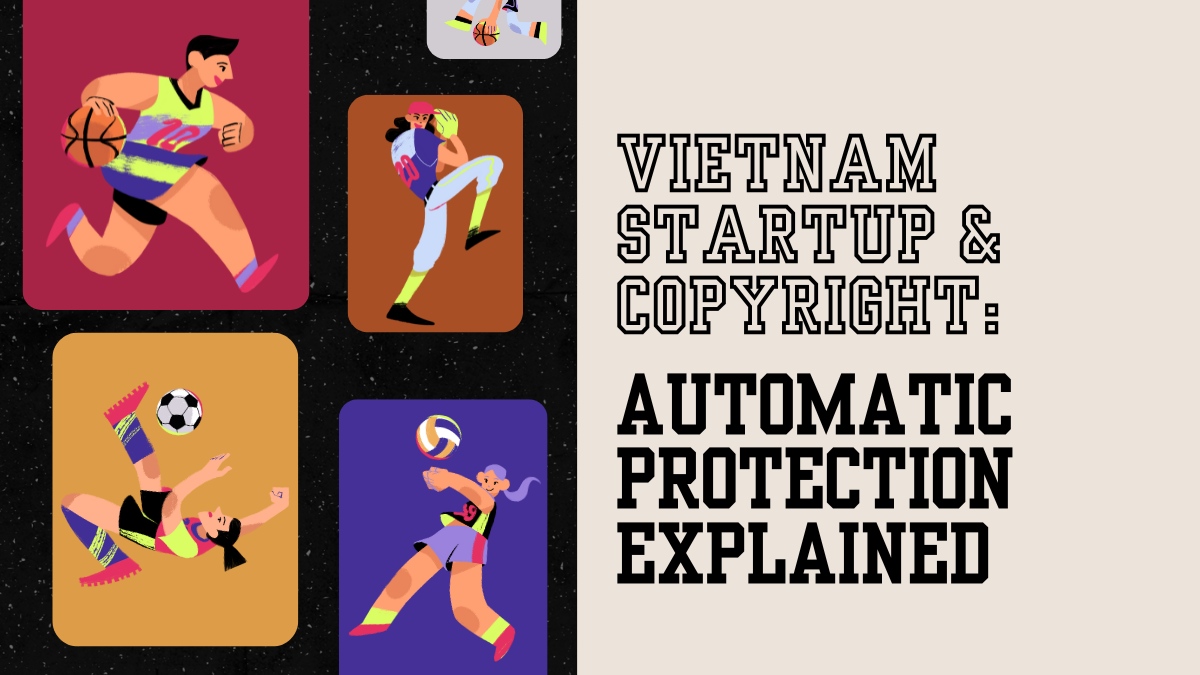 Vietnam Startups & Copyright: Automatic Protection Explained