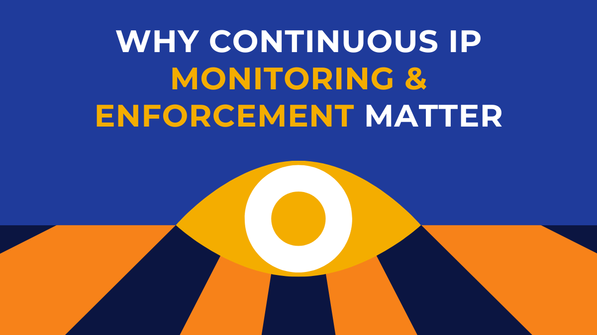 Why Continuous IP Monitoring & Enforcement Matter