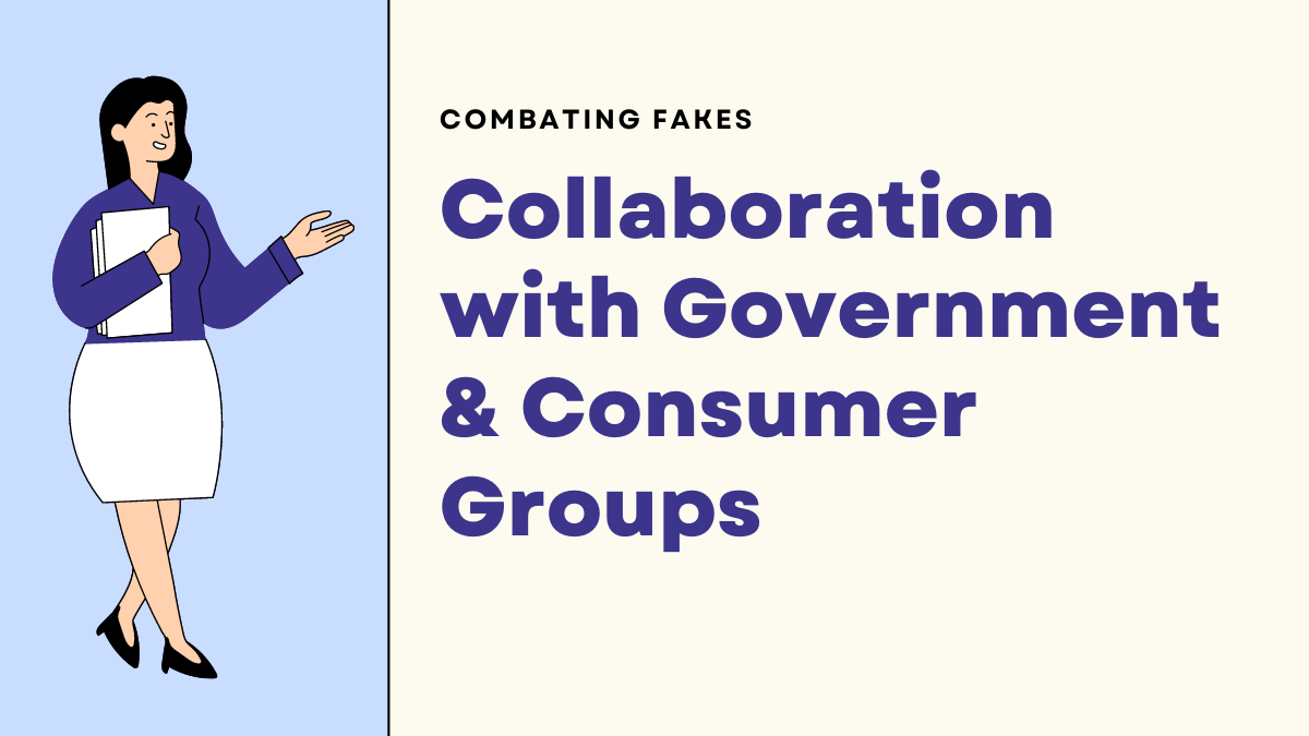 Combating Fakes: Collaboration with Government & Consumer Groups