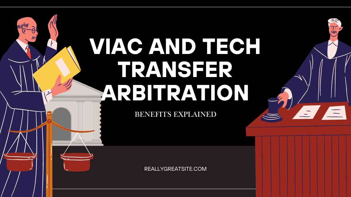 VIAC & Tech Transfer Arbitration: Benefits Explained