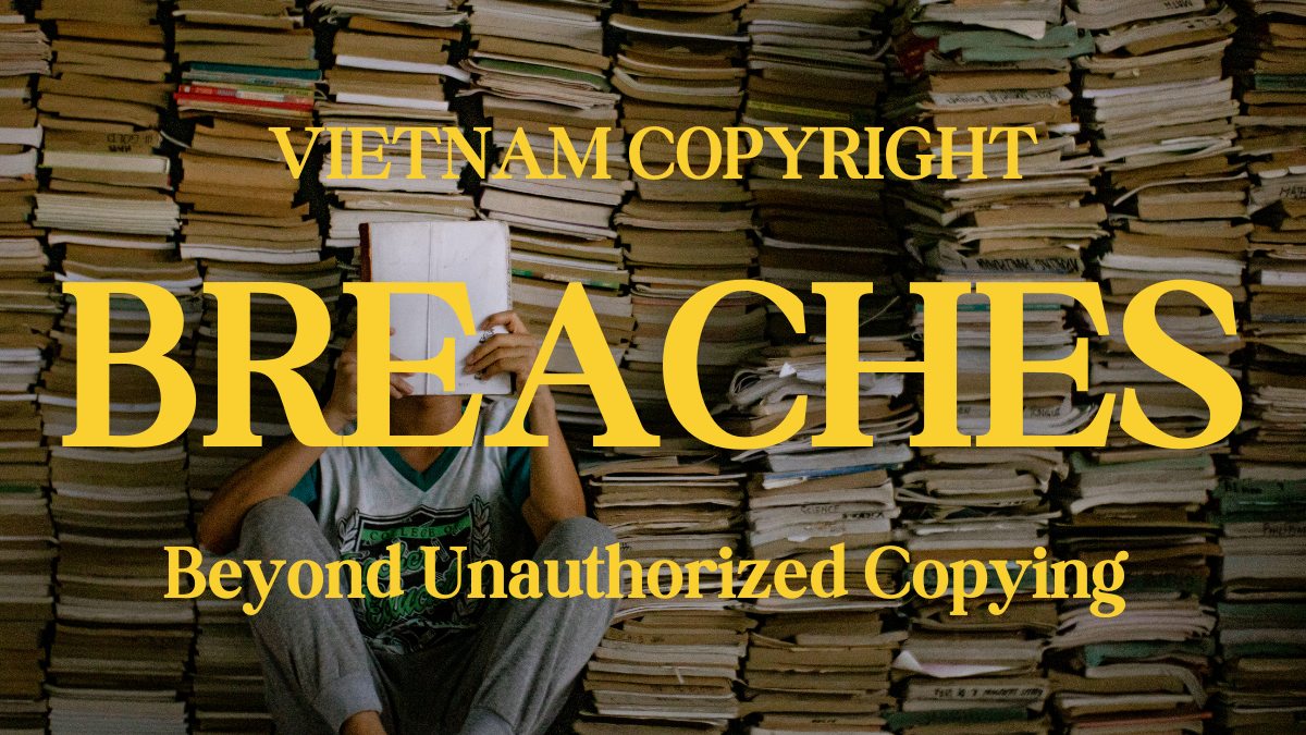 Vietnam Copyright Breaches: Beyond Unauthorized Copying