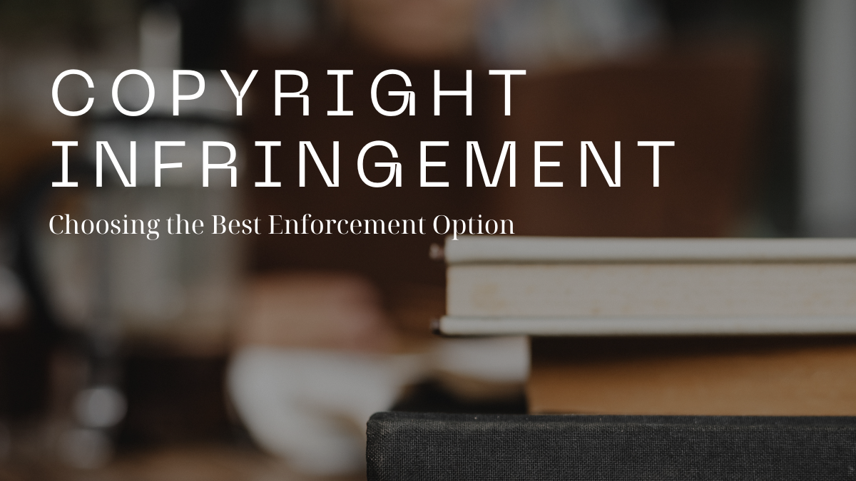 Copyright Infringement: Choosing the Best Enforcement Option