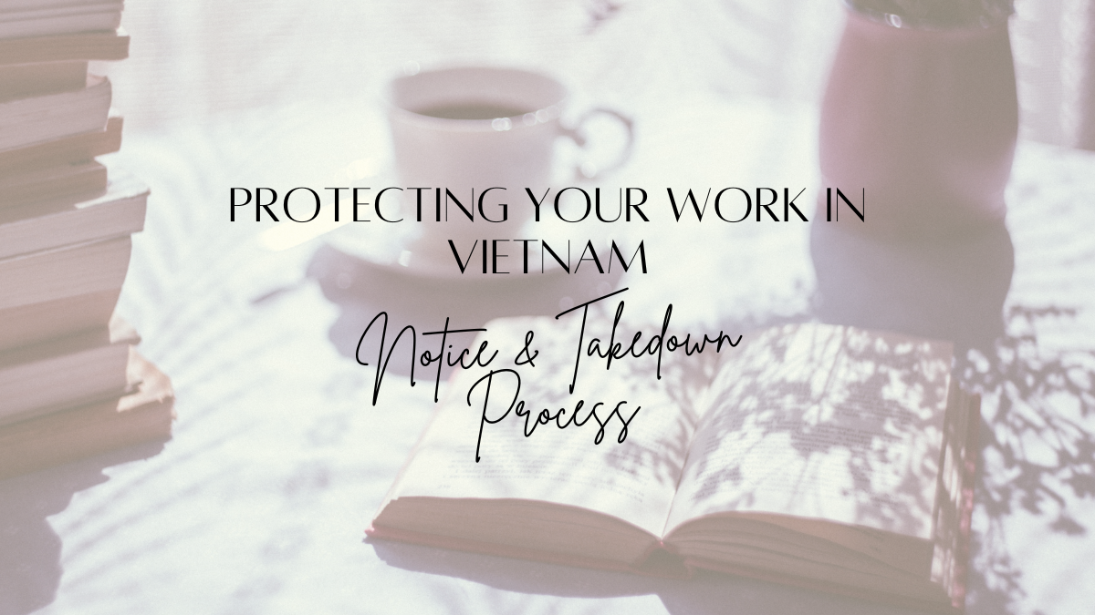Protecting Your Work in Vietnam: Notice & Takedown Process