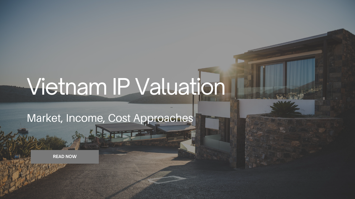 Vietnam IP Valuation: Market, Income, Cost Approaches Vietnam IP Valuation: Market, Income, Cost Approaches