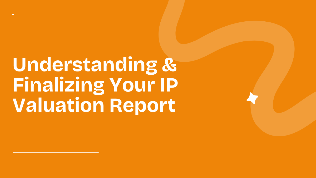 Understanding & Finalizing Your IP Valuation Report